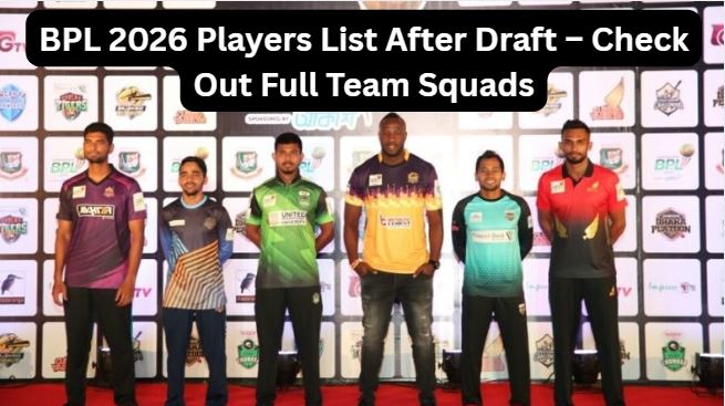BPL 2026 Players List After Draft – Check Out Full Team Squads