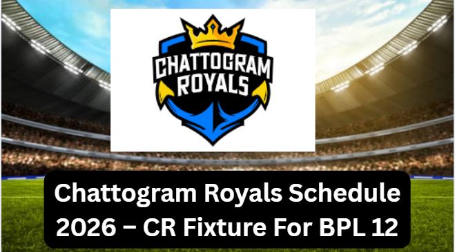 Chattogram Royals Schedule 2026 – CR Fixture For BPL 12