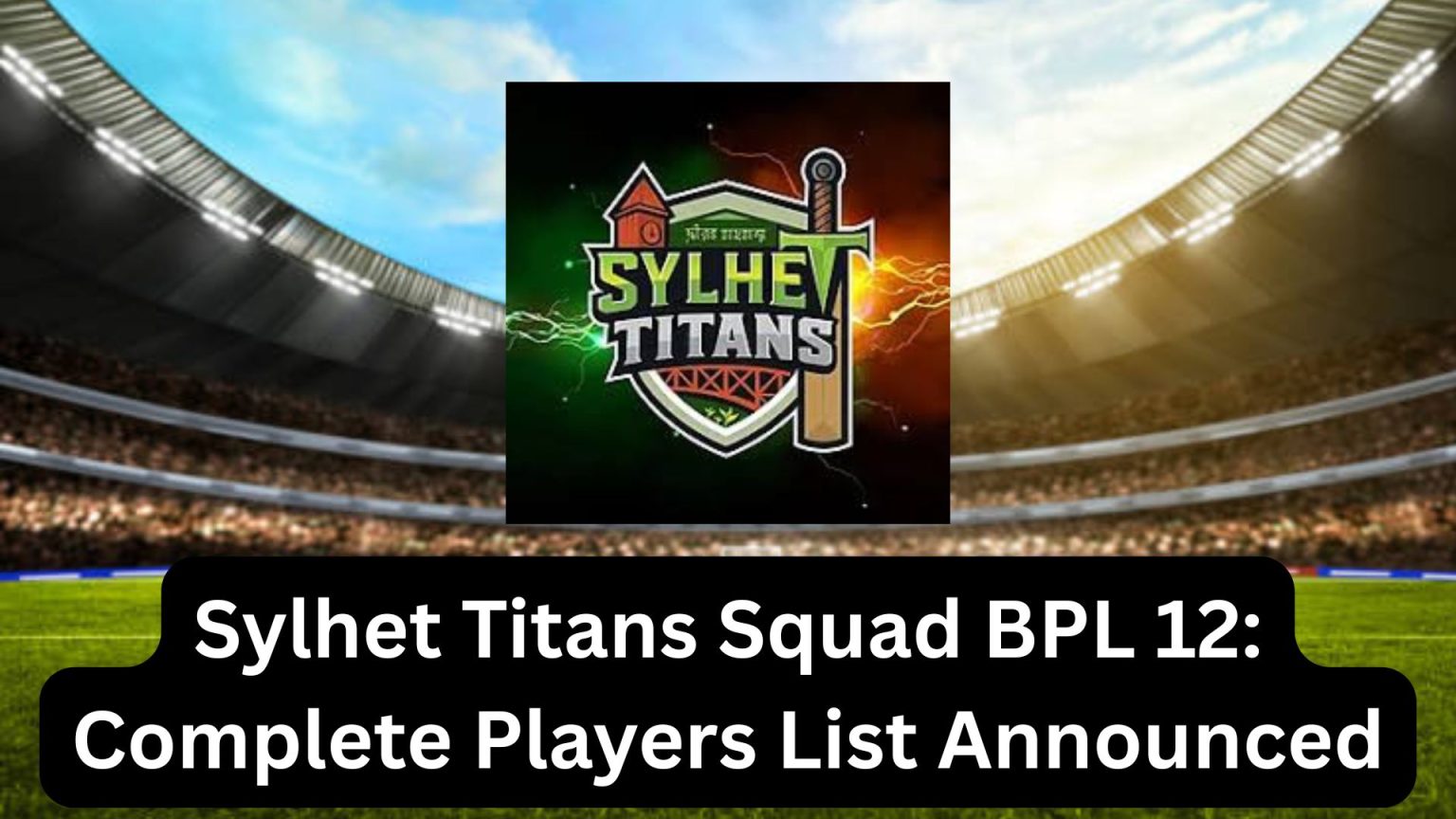 Sylhet Titans Squad BPL 12: Complete Players List Announced